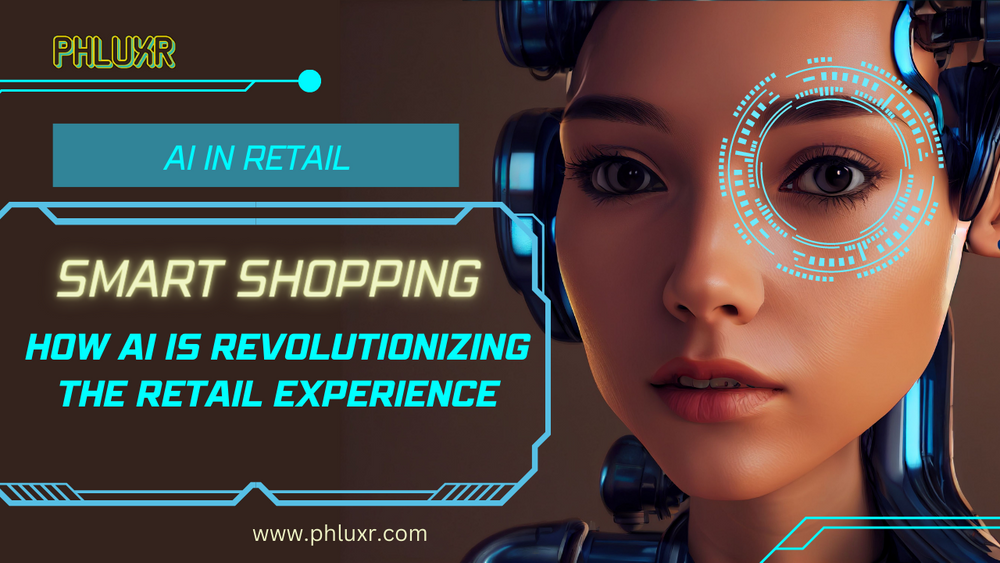Smart Shopping: How AI Is Revolutionizing The Retail Experience